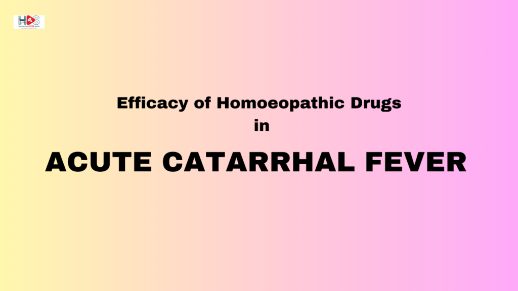 Efficacy of Homoeopathic Drugs in ACUTE CATARRHAL FEVERS